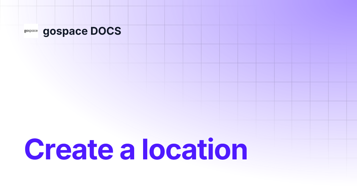 Create a location | gospace DOCS