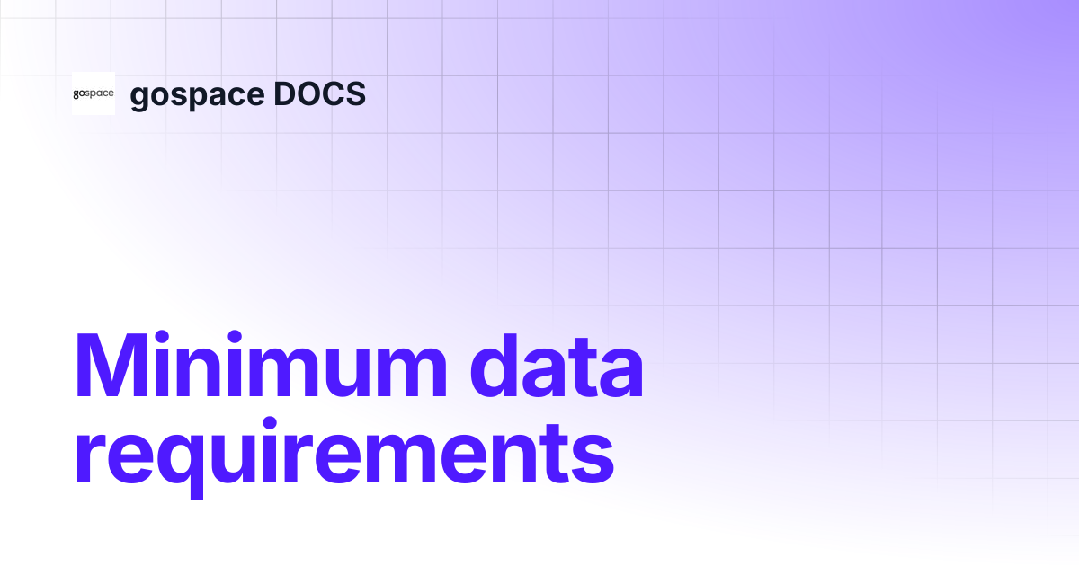 Minimum data requirements | gospace DOCS